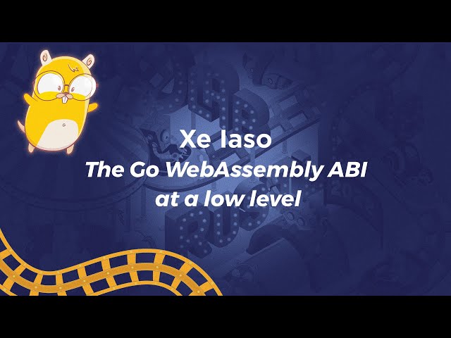 Free Video: The Go WebAssembly ABI at a Low Level from GoLab conference | Class Central