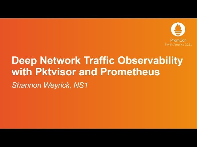 Conference Talks Talk: Deep Network Traffic Observability with Pktvisor and Prometheus from CNCF ...
