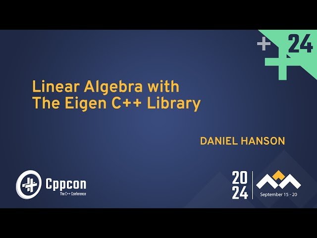 Free Video: Guide to Linear Algebra With the Eigen C++ Library from CppCon | Class Central