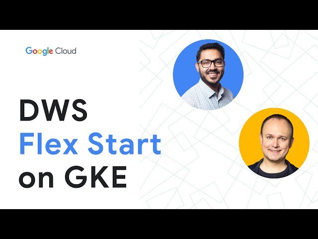 Free Video: Improve GPU/TPU Obtainability with DWS Flex Start on GKE from Google Cloud Tech ...