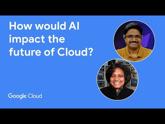 Free Video: AI and the Future of Cloud - Trends, Insights, and Use Cases from Google Cloud Tech ...