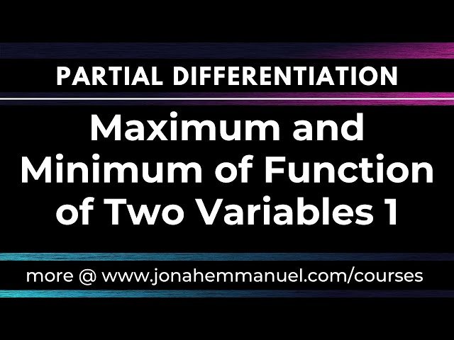 Free Video: Maximum and Minimum of Function of Two Variables: Application of Partial ...