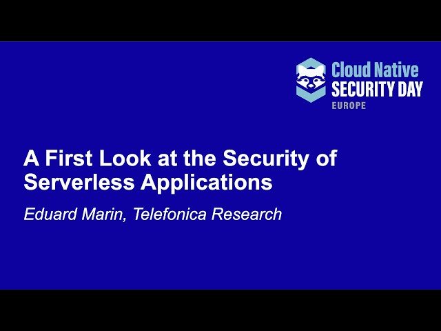 Conference Talks Talk: A First Look at the Security of Serverless Applications from CNCF [Cloud ...