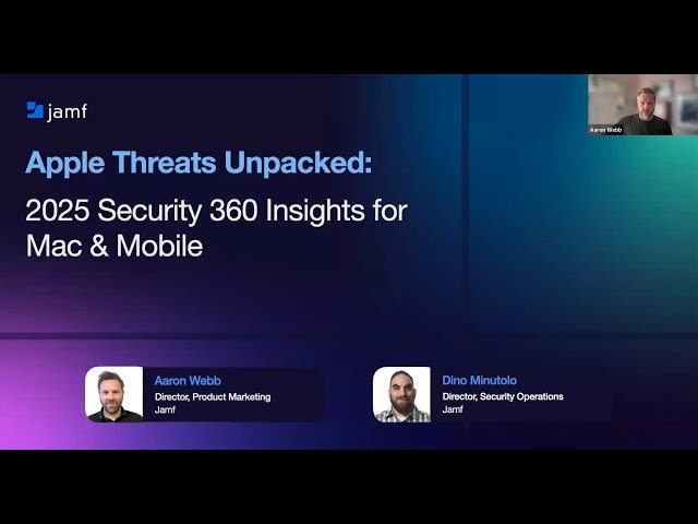 Free Video: Apple Threats Unpacked - 2025 Security 360 Insights for Mac and Mobile from Jamf ...