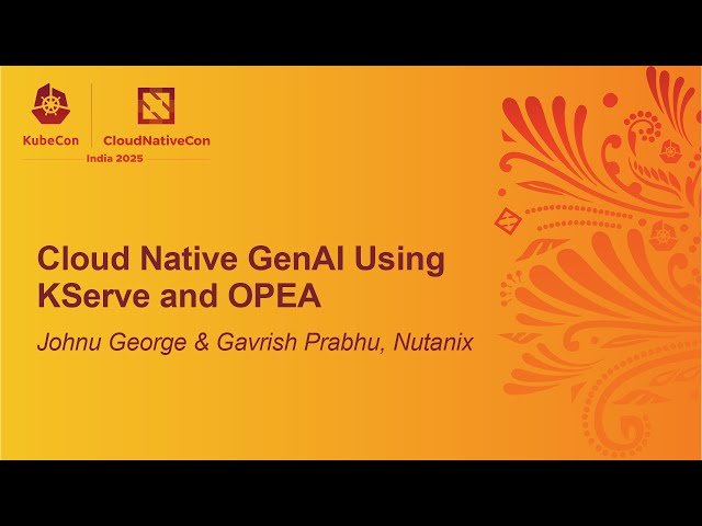 Free Video: Cloud Native GenAI Using KServe and OPEA - Johnu George & Gavrish Prabhu, Nutanix ...