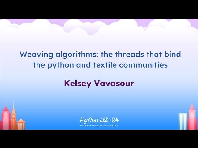 Free Video: Weaving Algorithms: The Threads That Bind the Python and Textile Communities from ...