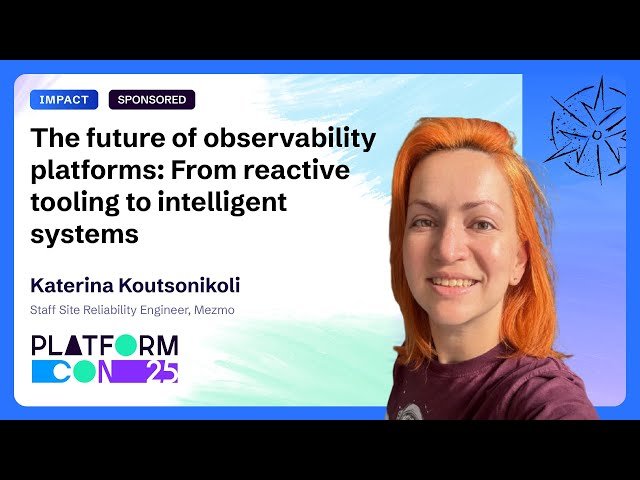 Free Video: The Future of Observability Platforms - From Reactive Tooling to Intelligent Systems ...