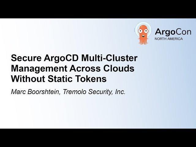 Free Video: Secure ArgoCD Multi-Cluster Management Across Clouds Without Static Tokens from CNCF ...