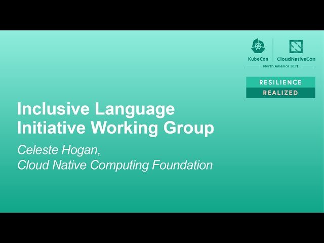 Conference Talks Talk: Inclusive Language Initiative Working Group from CNCF [Cloud Native ...