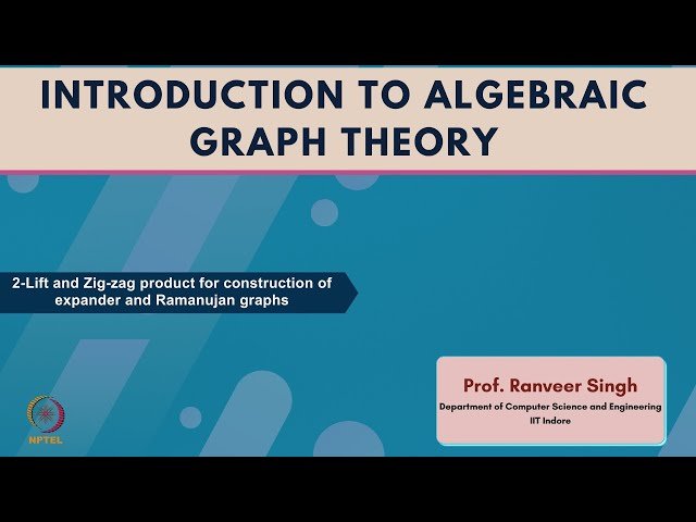 Free Video: 2-Lift and Zig-Zag Product for Construction of Expander and Ramanujan Graphs from ...