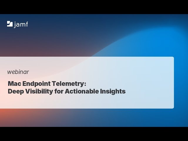 Free Video: Mac Telemetry Deep-Dive with Jamf - Real-Time Endpoint Security from Jamf | Class ...