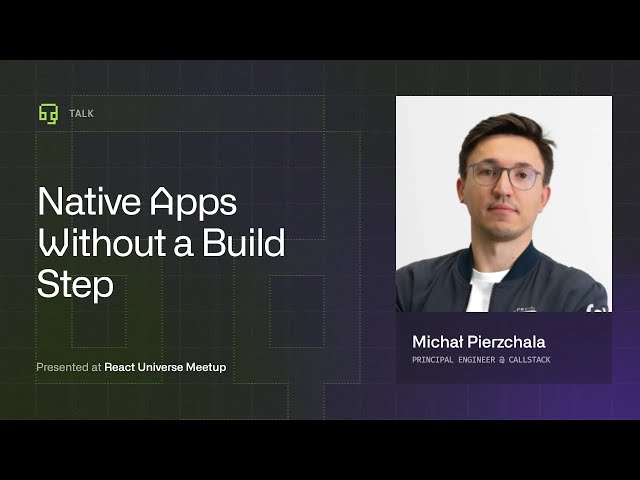 Free Video: Native Apps Without a Build Step from Callstack Engineers | Class Central