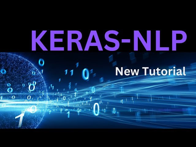 Free Video: KerasNLP Tutorial: Exploring KERAS Toolbox and NLP Processing Library for BERT in ...