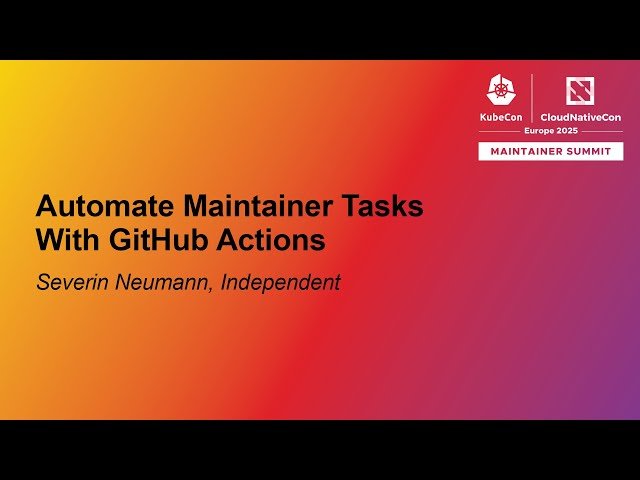 Free Video: Automate Maintainer Tasks With GitHub Actions from CNCF [Cloud Native Computing ...