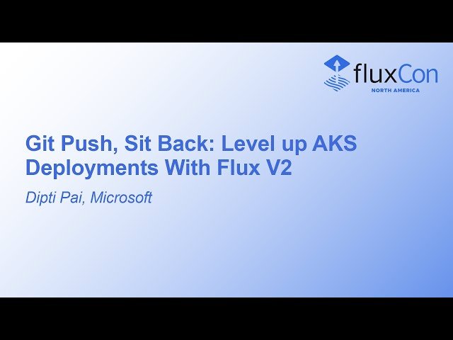 Free Video: Git Push, Sit Back - Level up AKS Deployments With Flux V2 from CNCF [Cloud Native ...