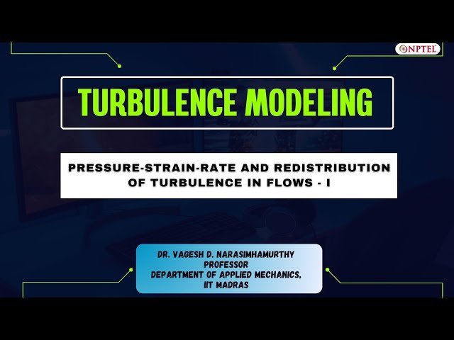 Free Video: Pressure-Strain-Rate and Redistribution of Turbulence in Flows - Part I from NPTEL ...