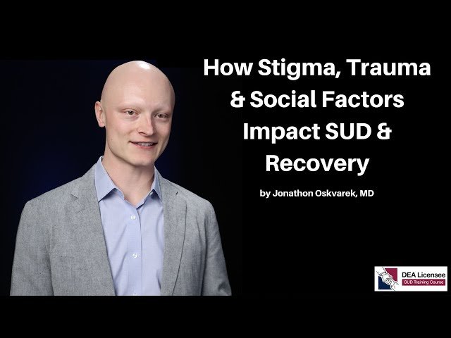 Free Video: How Stigma, Trauma, and Social Determinants Impact SUD and ...