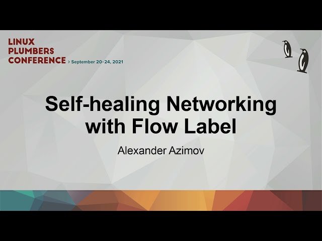 Linux Plumbers Conference Talk: Self-Healing Networking with Flow Label ...