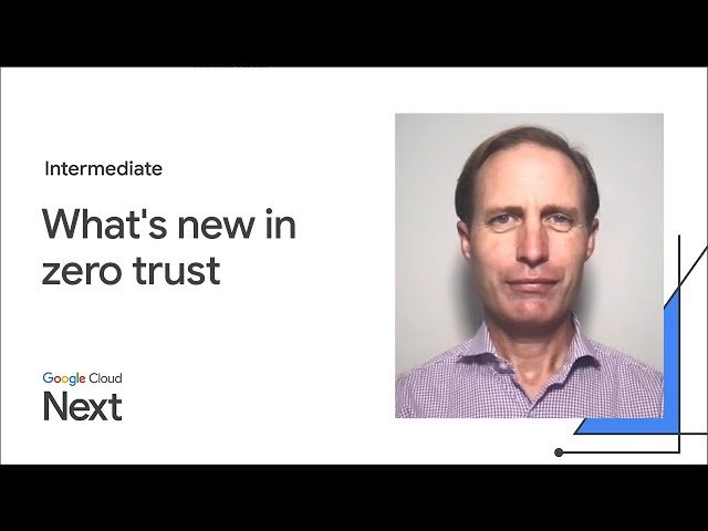 Free Video: What's New in Zero Trust: BeyondCorp Enterprise and Secure ...