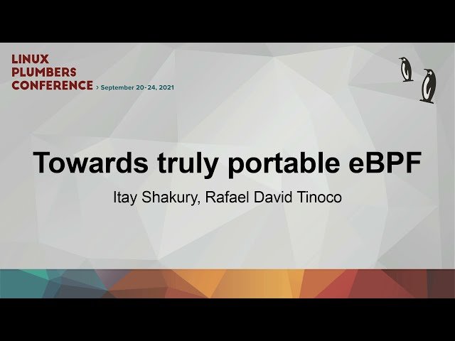 Linux Plumbers Conference Talk: Towards Truly Portable eBPF from Linux Plumbers Conference ...