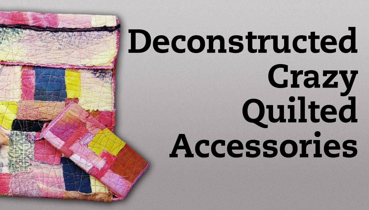 Online Course: Deconstructed Crazy Quilted Accessories from Craftsy | Class Central