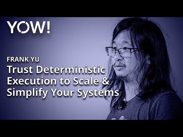 GOTO Conferences Talk: Trust Deterministic Execution to Scale and Simplify Your Systems from ...