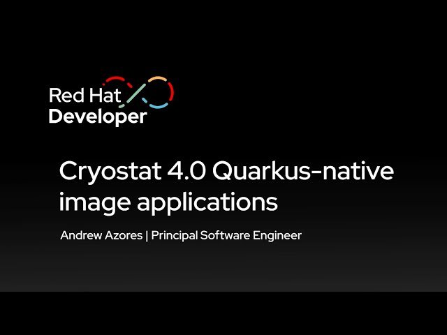 Free Video: Cryostat 4.0 Quarkus-Native Image Applications from Red Hat Developer | Class Central