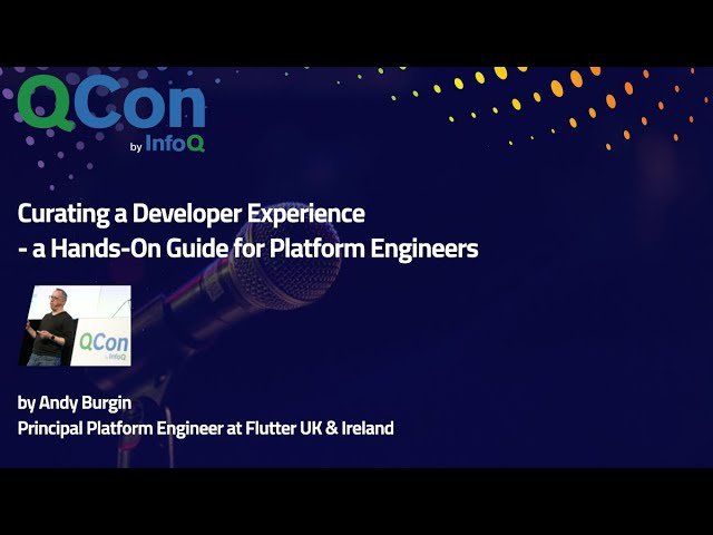 Free Video: Curating a Developer Experience - A Hands-On Guide for Platform Engineers from InfoQ ...