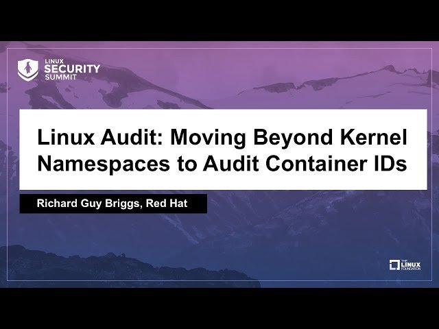 Free Video: Linux Audit: Moving Beyond Kernel Namespaces to Audit Container IDs from Linux ...