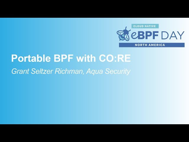 Conference Talks Talk: Portable BPF with CO:RE from CNCF [Cloud Native Computing Foundation ...
