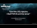 Black Hat Talk: Give Me a SQL Injection, I Shall PWN IIS and SQL Server ...