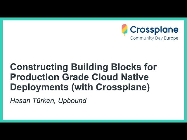 Conference Talks Talk: Constructing Building Blocks for Production Grade Cloud Native ...