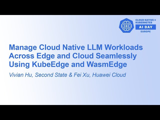 Free Video: Manage Cloud Native LLM Workloads Across Edge and Cloud Seamlessly Using KubeEdge ...