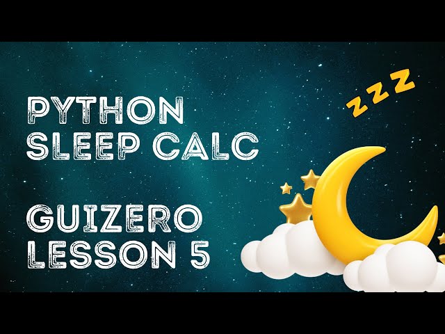 Free Video: Getting Started with GUIZERO - Python GUI - Sleep Calculator Application - Lesson 5 ...