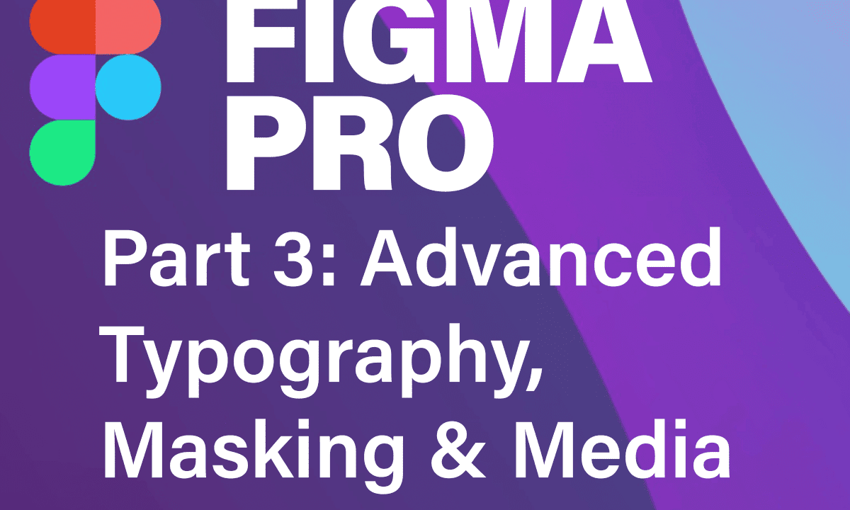 Online Course: Figma Pro Pt. 3: Advanced Typography, Masking & Media from Coursera | Class Central
