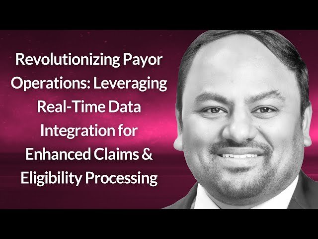 Free Video: Revolutionizing Payor Operations - Transforming Payer Systems with Real-Time Data ...