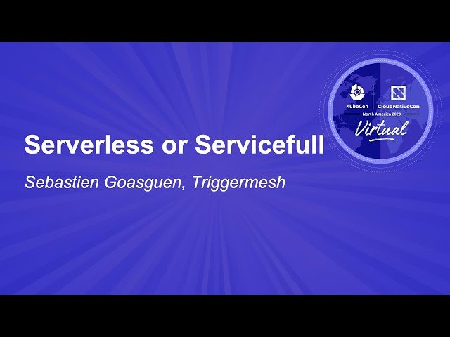 Conference Talks Talk: Serverless or Servicefull from CNCF [Cloud ...