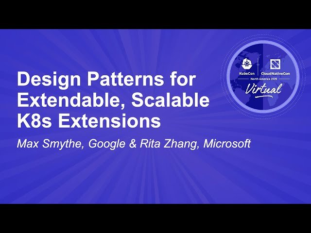 Conference Talks Talk: Design Patterns for Extendable, Scalable K8s ...