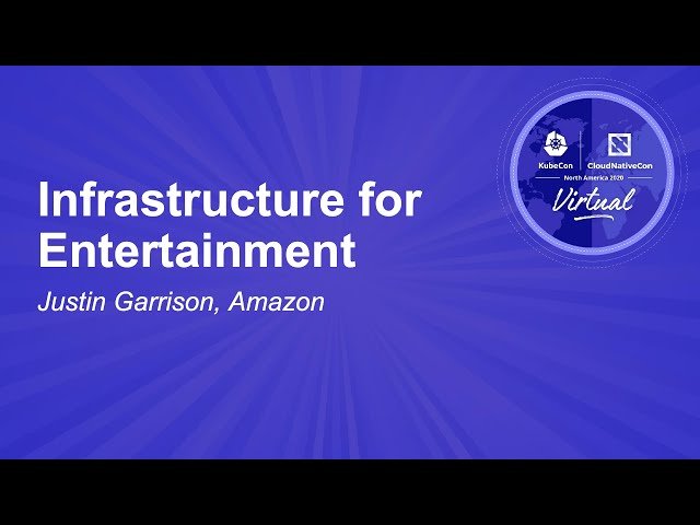Conference Talks Talk: Infrastructure for Entertainment from CNCF [Cloud Native Computing ...