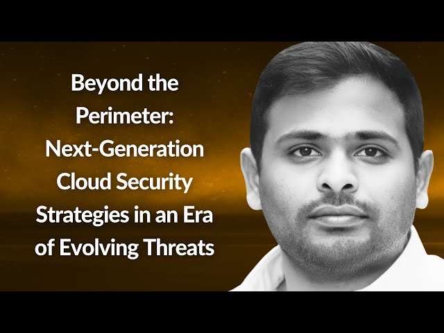 Free Video: Beyond the Perimeter: Next-Generation Cloud Security Strategies from Conf42 | Class ...