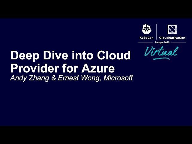 Conference Talks Talk: Deep Dive into Cloud Provider for Azure from CNCF [Cloud Native Computing ...