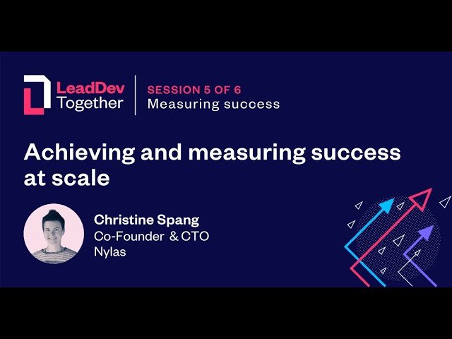 Free Video: Achieving and Measuring Success at Scale from LeadDev | Class Central