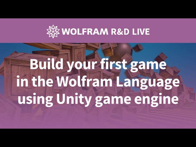 Free Video: Build Your First Game in Wolfram Language with Unity Game Engine from Wolfram ...