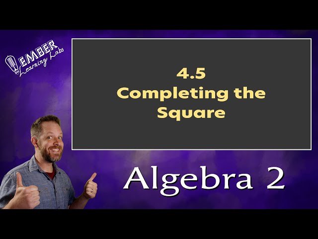 Free Video: Completing the Square in Algebra 2 - Lesson 4-5 from Ember ...