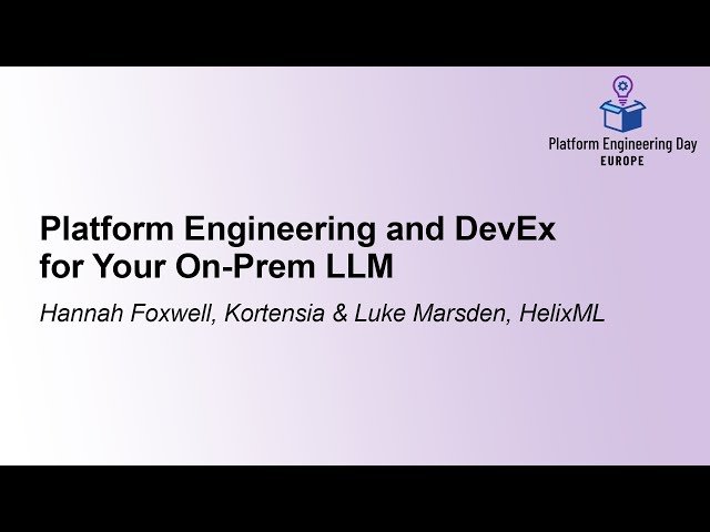 Free Video: Platform Engineering and DevEx for Your On-Prem LLM from CNCF [Cloud Native ...