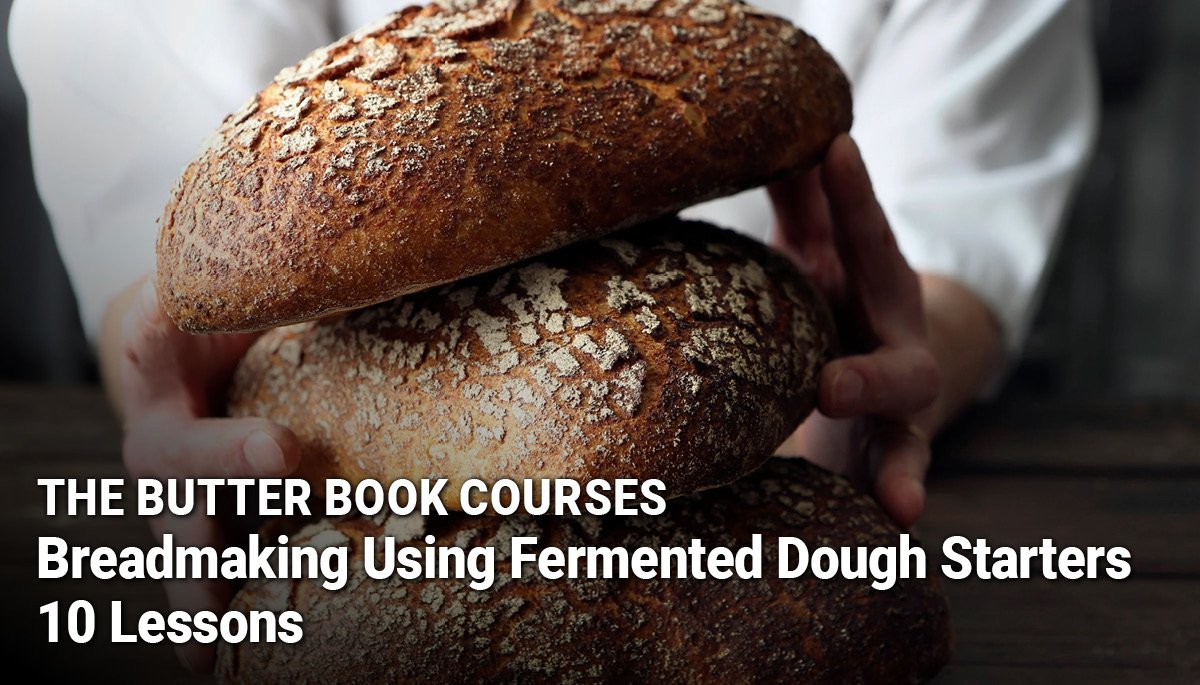 Online Course: The Butter Book Courses - Breadmaking using Fermented ...