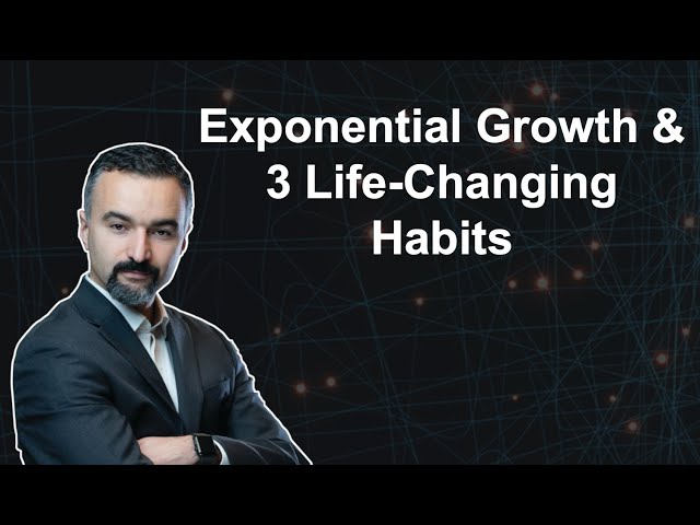 Free Video: On Exponential Growth and 3 Life-Changing Habits for ...