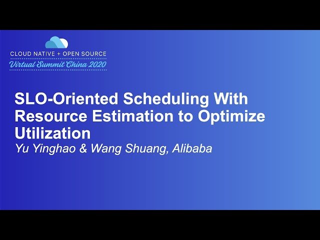 Conference Talks Talk: SLO-Oriented Scheduling With Resource Estimation to Optimize Utilization ...