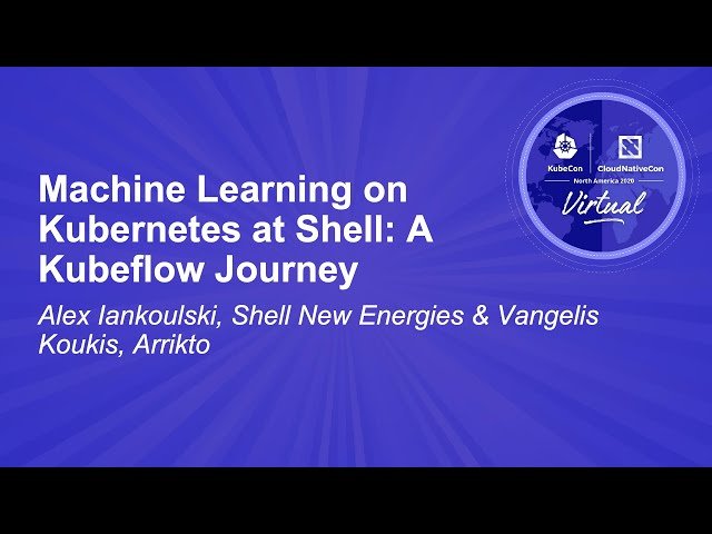 Conference Talks Talk: Machine Learning on Kubernetes at Shell - A ...