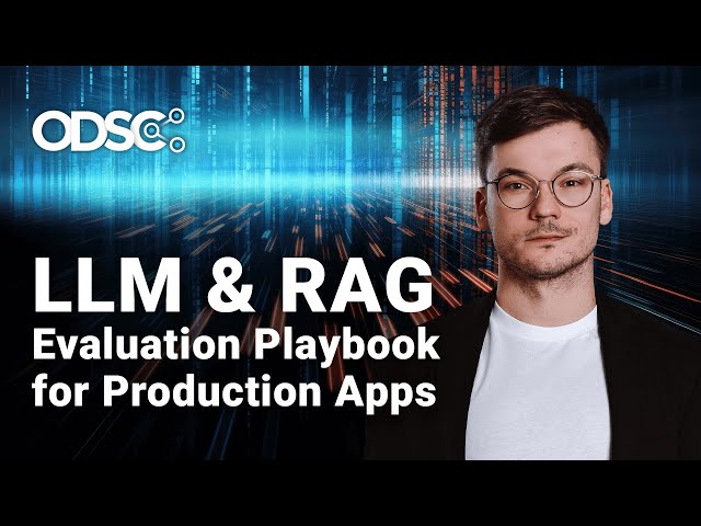 Free Video: LLM and RAG Evaluation Playbook for Production Apps from Open Data Science | Class ...